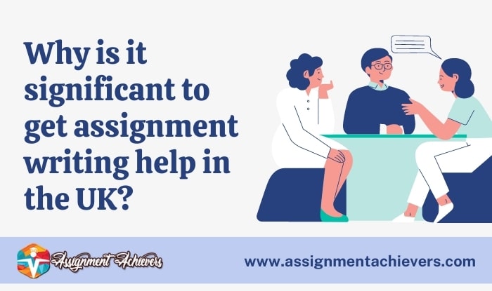 Significant to get assignment writing help in UK?